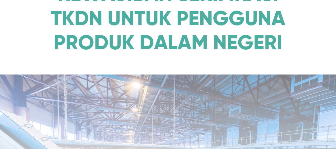 Kewajiban Sertifikasi TKDN Untuk Pengguna Produk Dalam Negeri - Jasperindo