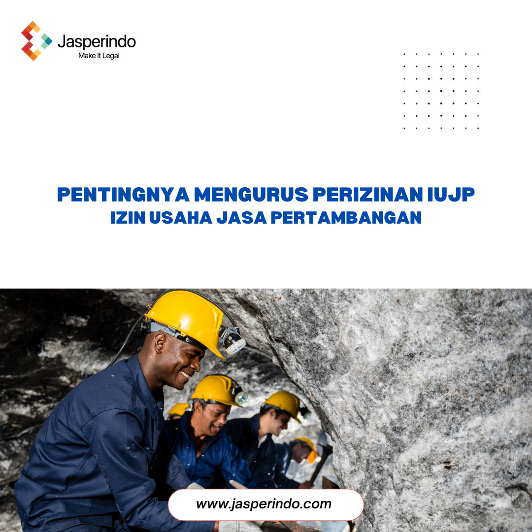 PENTINGNYA MENGURUS PERIZINAN IUJP (Izin Usaha Jasa Pertambangan ...
