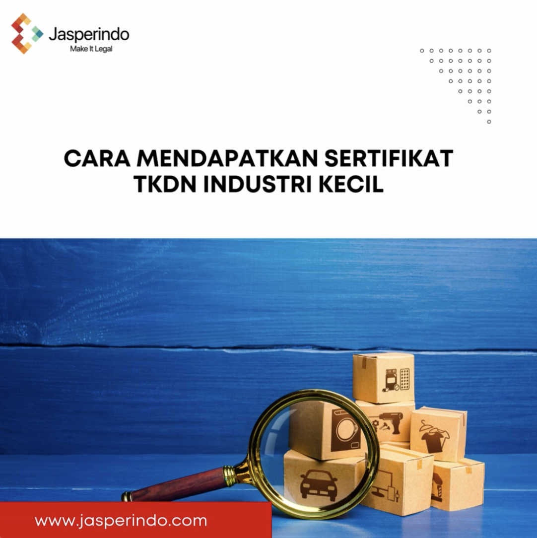 CARA MENDAPATKAN SERTIFIKAT TKDN INDUSTRI KECIL - Jasperindo
